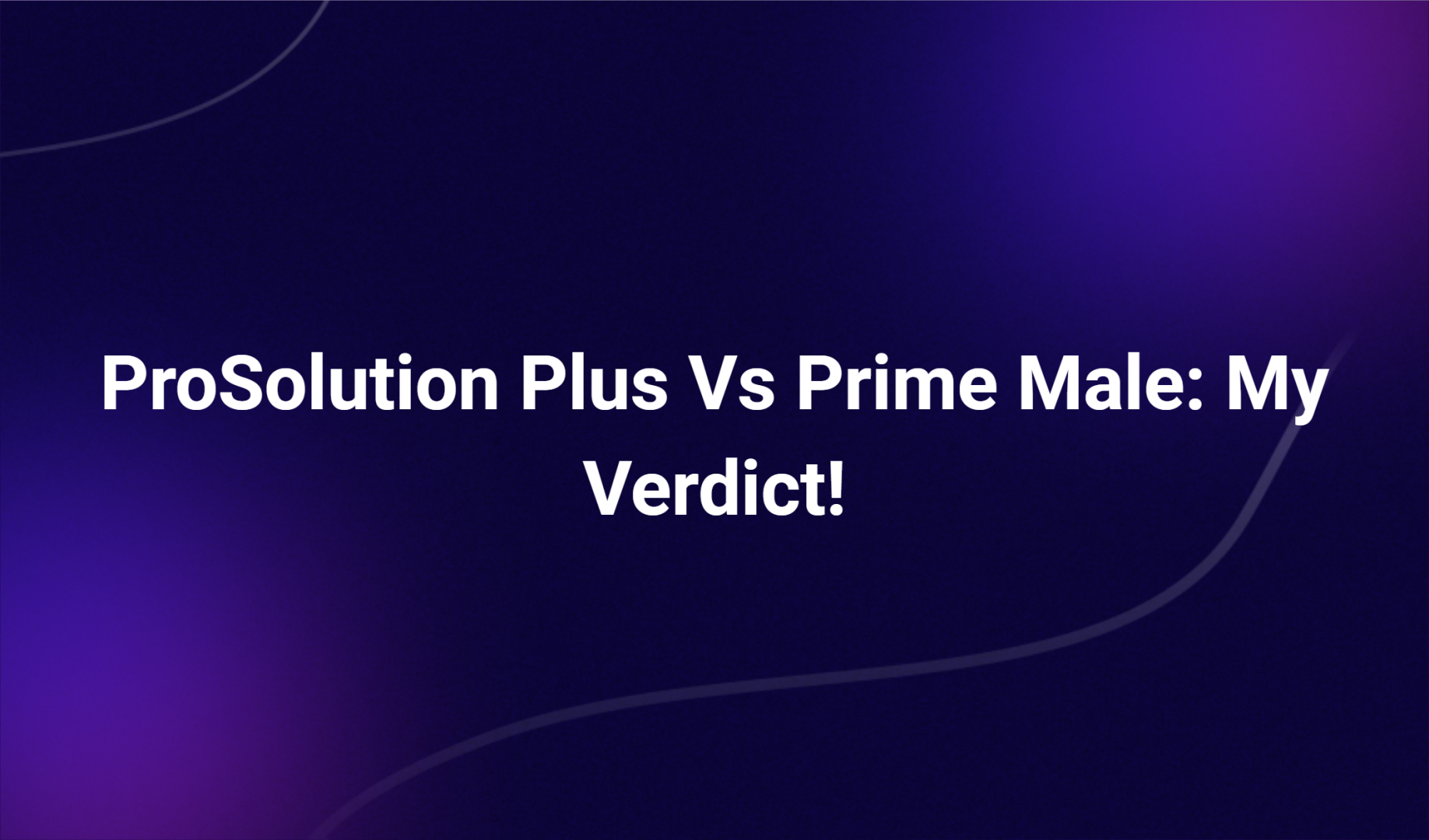 ProSolution Plus vs Prime Male: My Verdict!